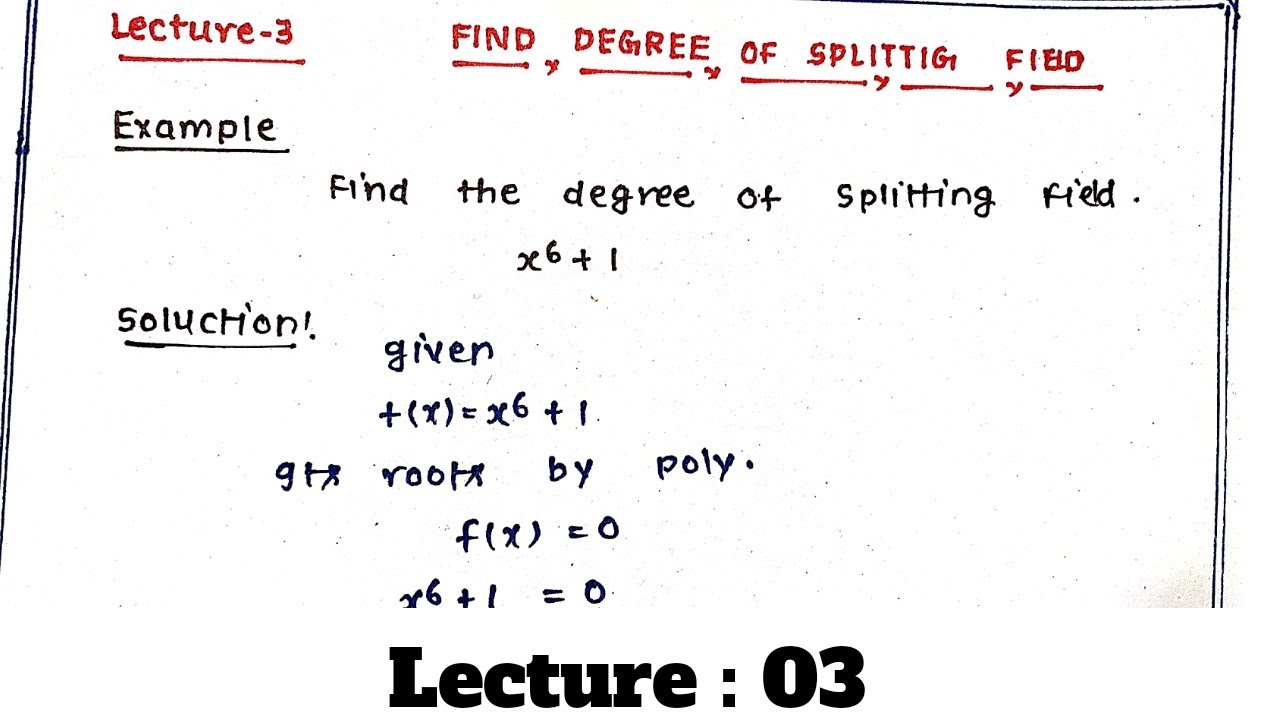 Splitting Field Definition Find Degree Of Splitting Field Lect 03 Find Degree Of X 6 1