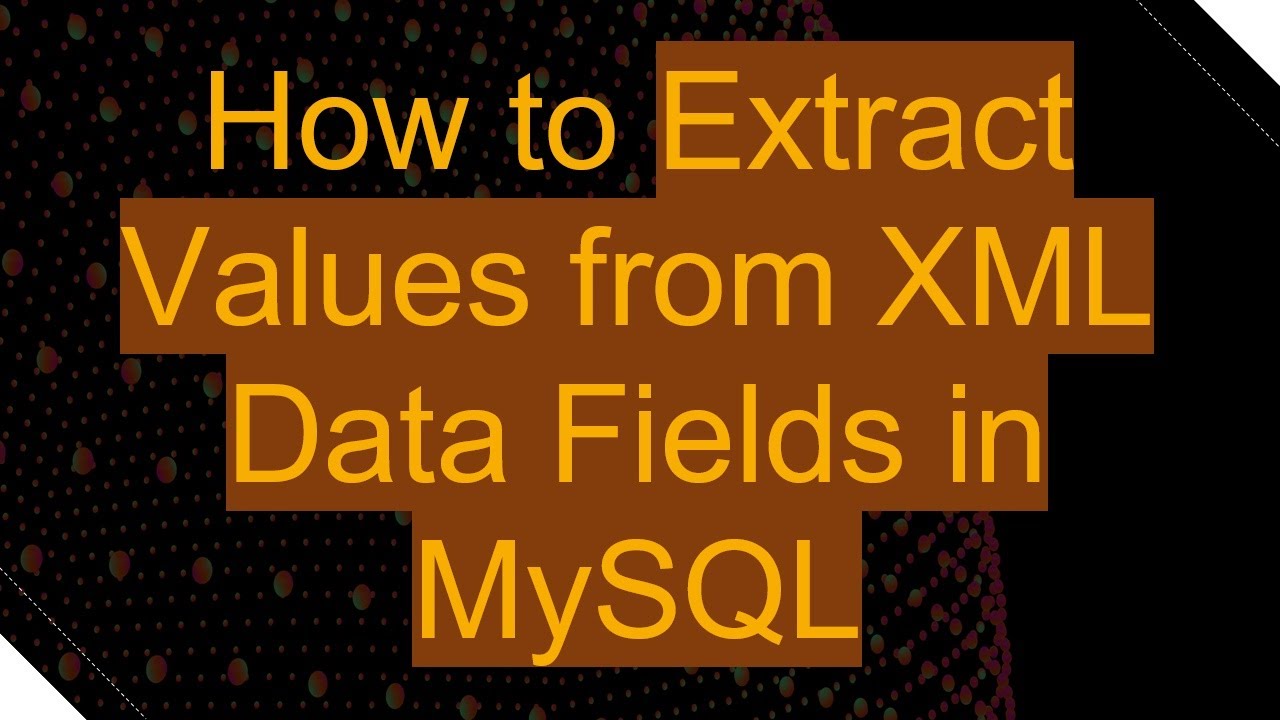 How To Extract Values From Xml Data Fields In Mysql Youtube 7161