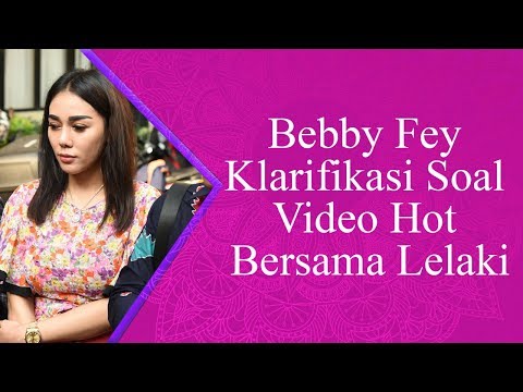 Bebby Fey Klarifikasi Soal Video Hot Bersama Lelaki