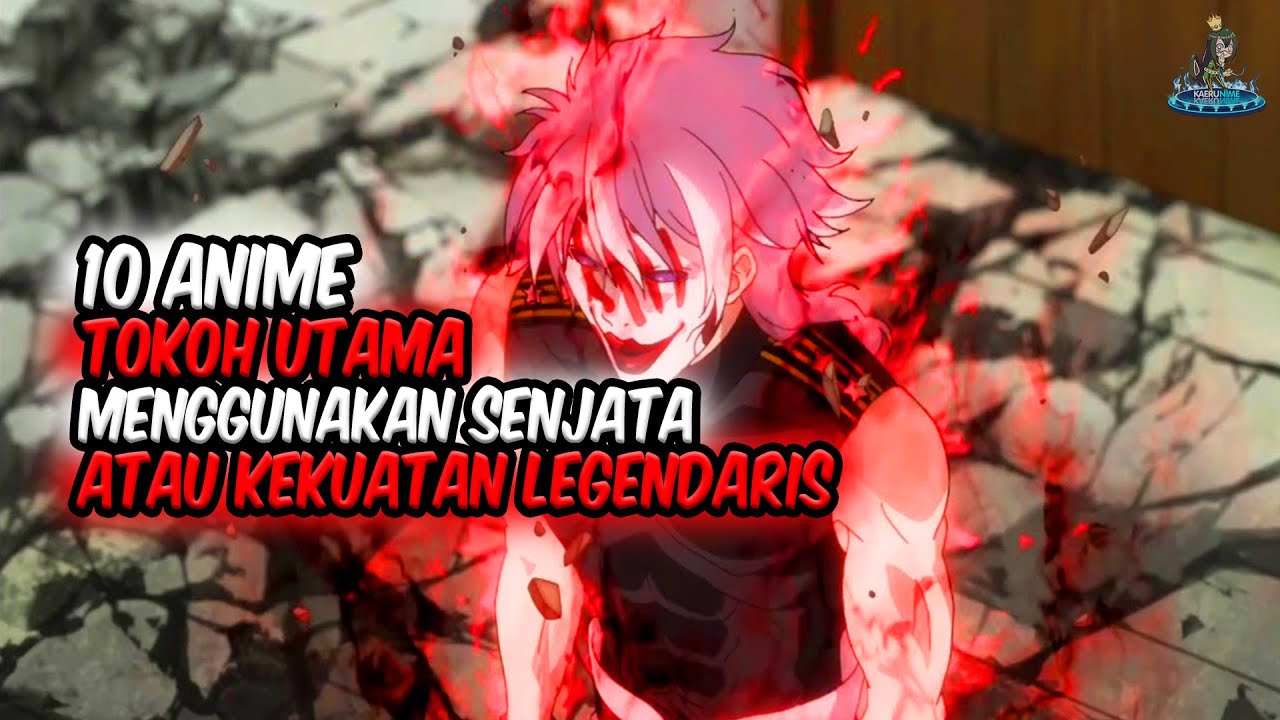 SENJATA LEGENDARIS!! Inilah 10 Anime Tokoh Utama Menggunakan Senjata ...
