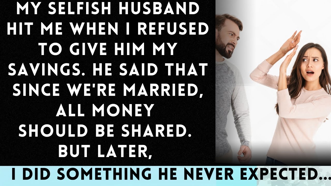 My Greedy Husband Hit Me After I Refused to Give Him My Savings ...
