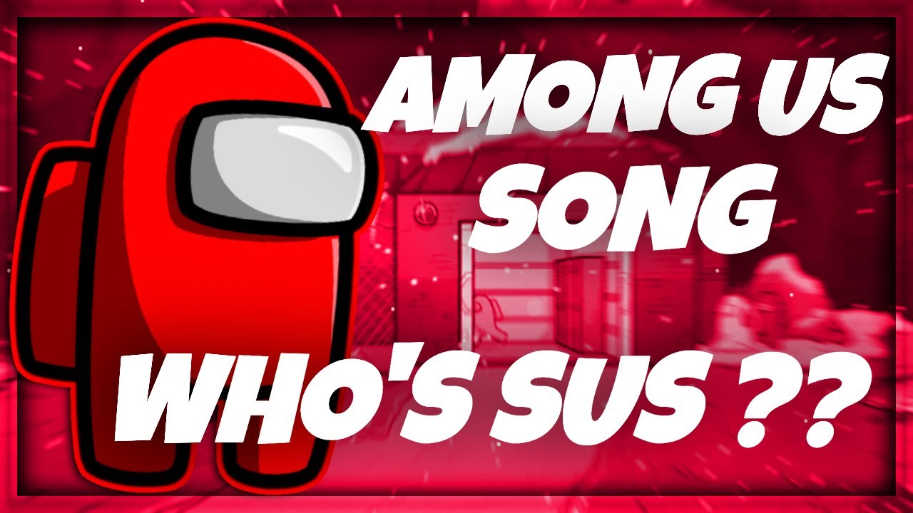 Among us song: Who's SUS? - YouTube