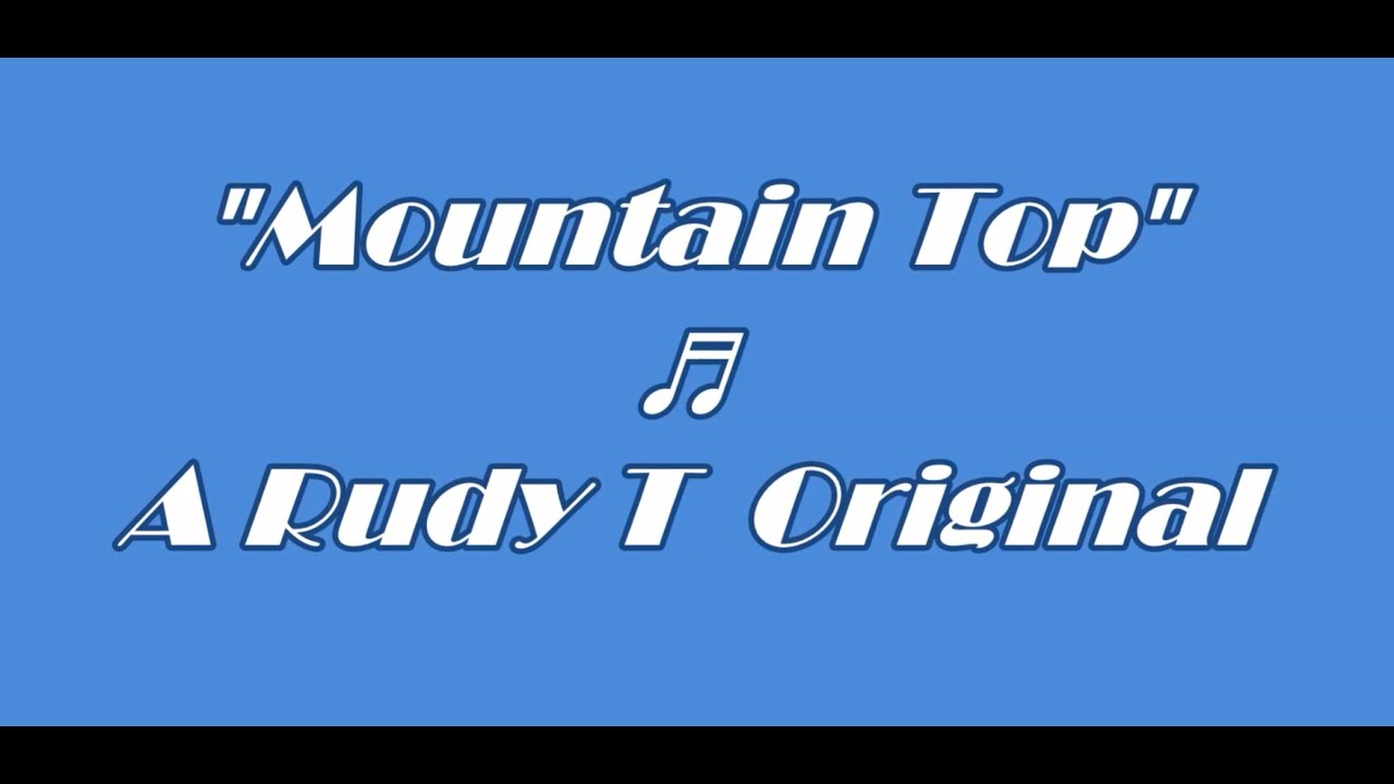 Mountain Top - A Rudy T Original - YouTube