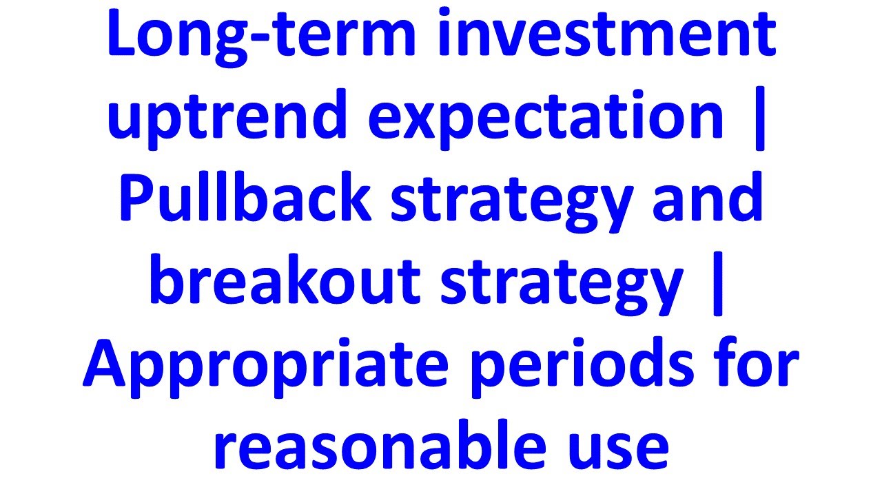 Long Term Uptrend Expectation Pullback Breakout Strategy 0503