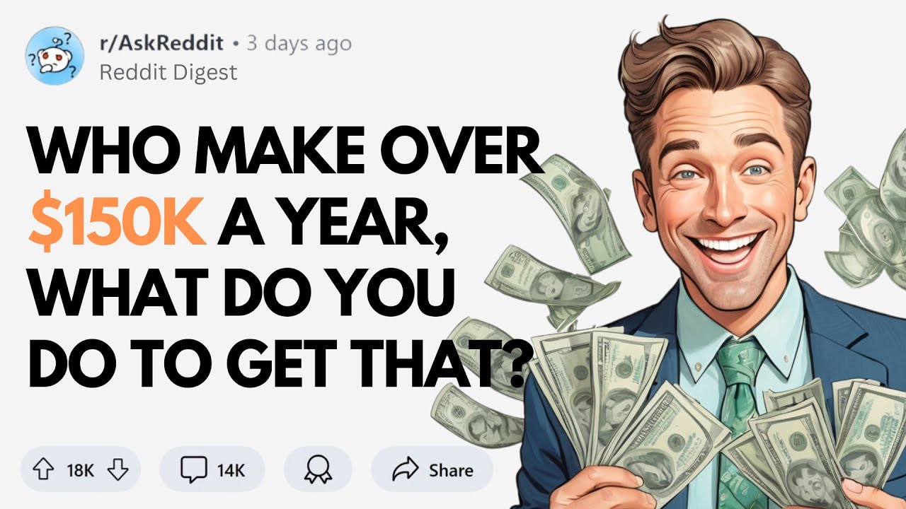 Who Make $150K+ a Year, What Do You Do to Get That? (Reddit Stories r ...