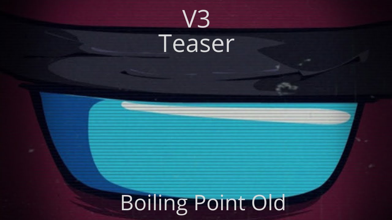 Boiling Point Old Teaser Impostor V4 but old songs restored V3 - YouTube