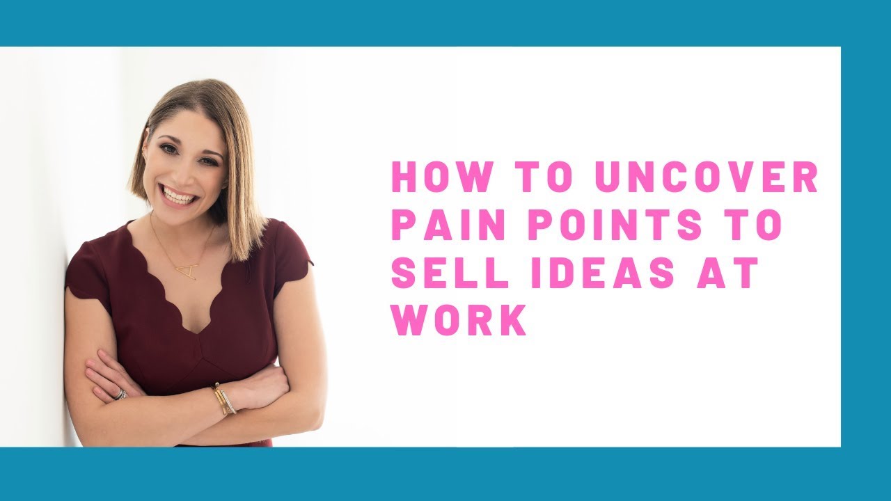 How to Uncover Pain Points to Sell Ideas at Work - YouTube