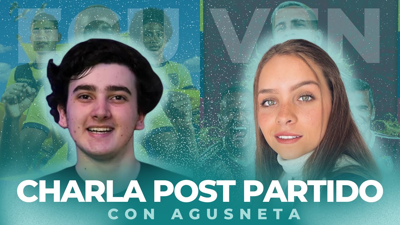 CHARLA CON AGUSNETA POST PARTIDO VZLA VS ECUA @laagusneta - YouTube