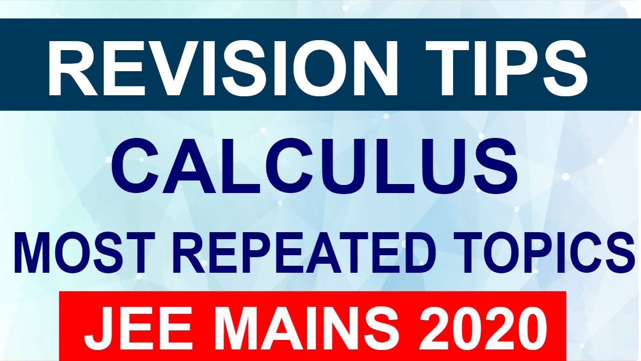 MOST REPEATED TOPICS IN CALCULUS | JEE MAINS 2020 REVISION TIPS - YouTube