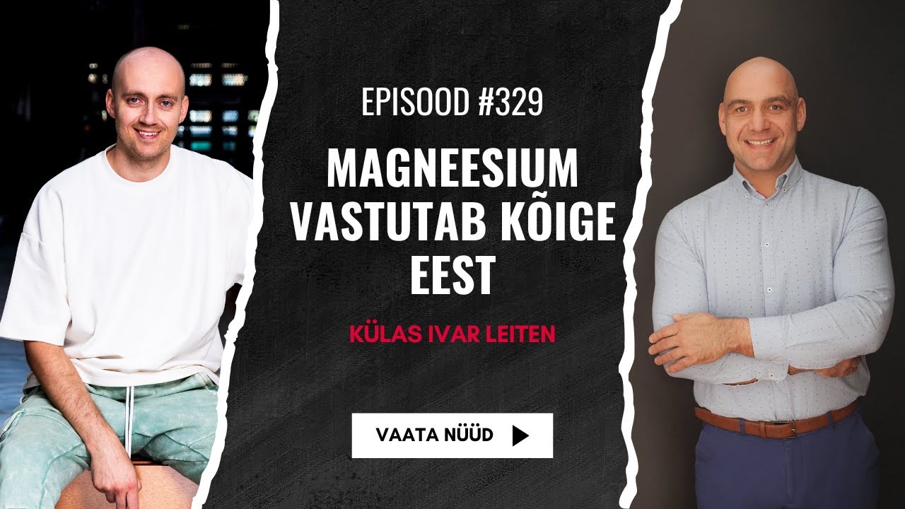 #329 Ivar Leiten saates "Magneesium vastutab kõige eest meie kehas ...