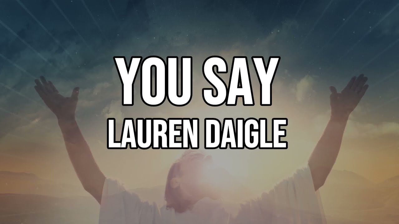 You Say - Lauren Daigle (Lyrics) - YouTube
