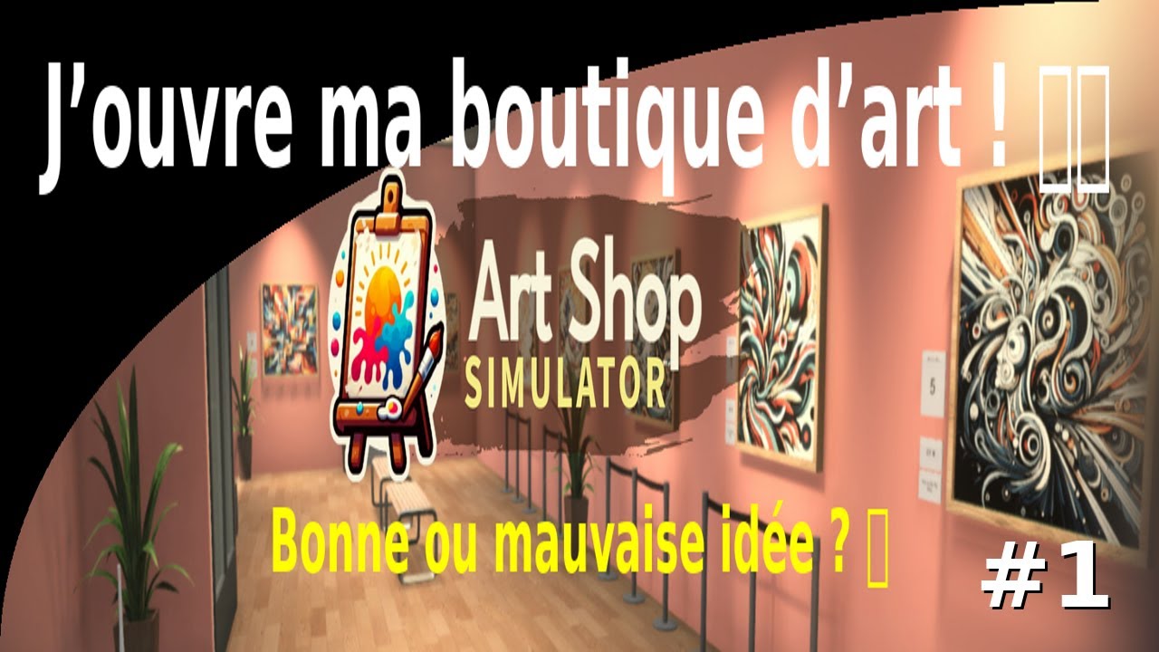 Art Shop Simulator #1: J'ouvre ma boutique D'art … Bonne ou mauvaise ...