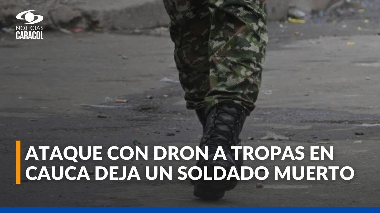 Disidencias de las Farc atacan a soldados en Suárez, Cauca: un muerto y ...