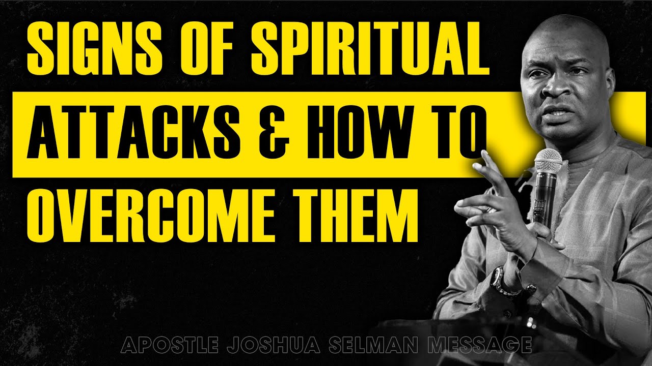 SIGNS OF SPIRITUAL ATTACKS AND HOW TO OVERCOME THEM - APOSTLE JOSHUA ...