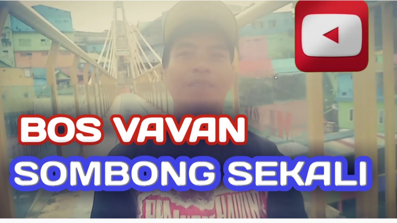 BOS VAVAN sombong sekali - YouTube