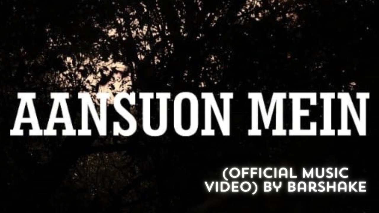 Aansuon mein (Official music video) :- Barshake (Prod. SamHU ...