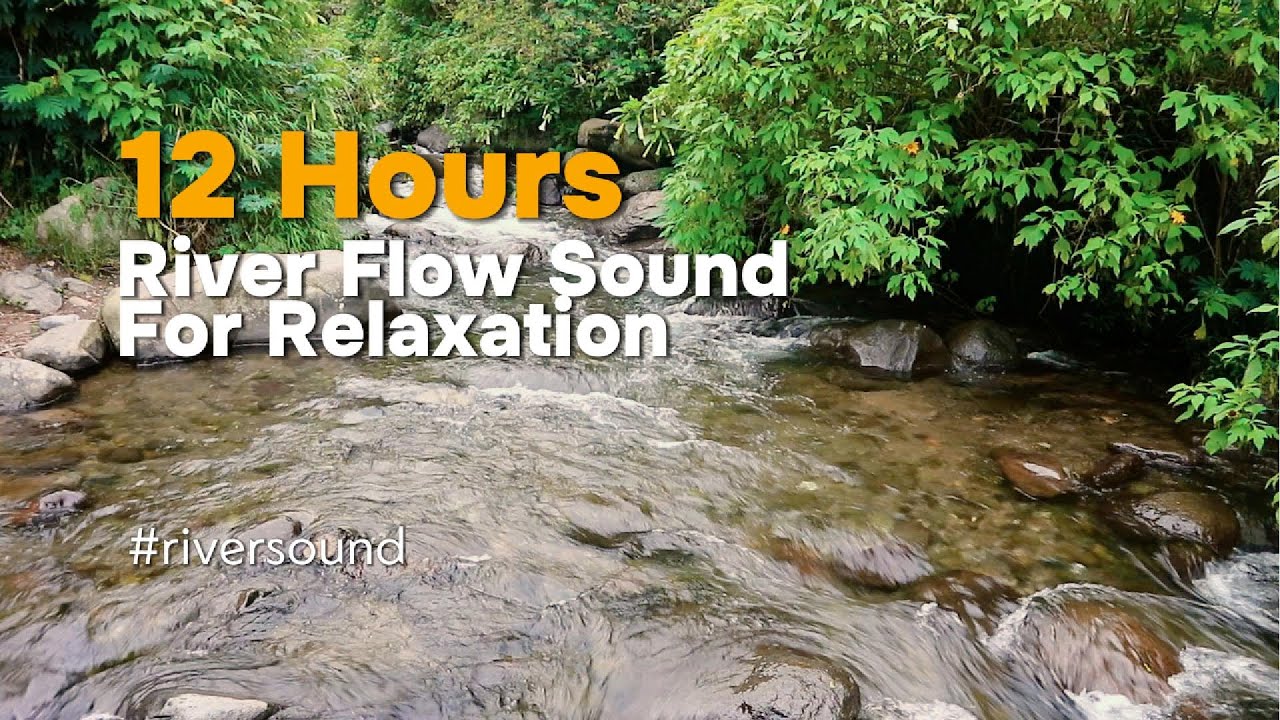 12 Hours Relaxing Sound River Flow Soundr For Relaxing #riversounds # ...