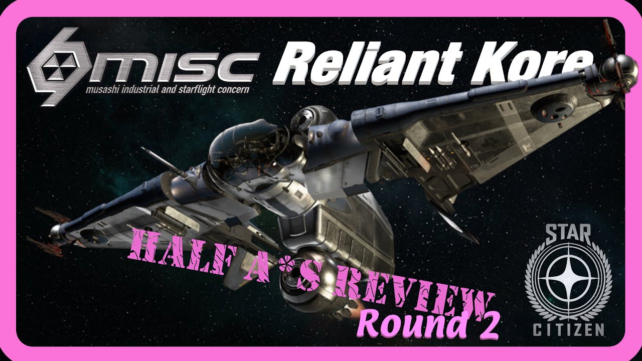 MISC Reliant Kore Half Ass Review, Round 2! Star Citizen - YouTube