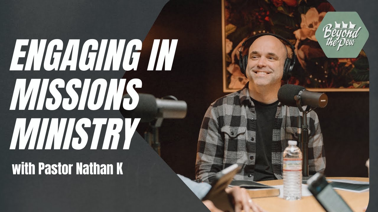 Beyond the Pew | Season 6, Episode 9: Engaging in Missions Ministry ...