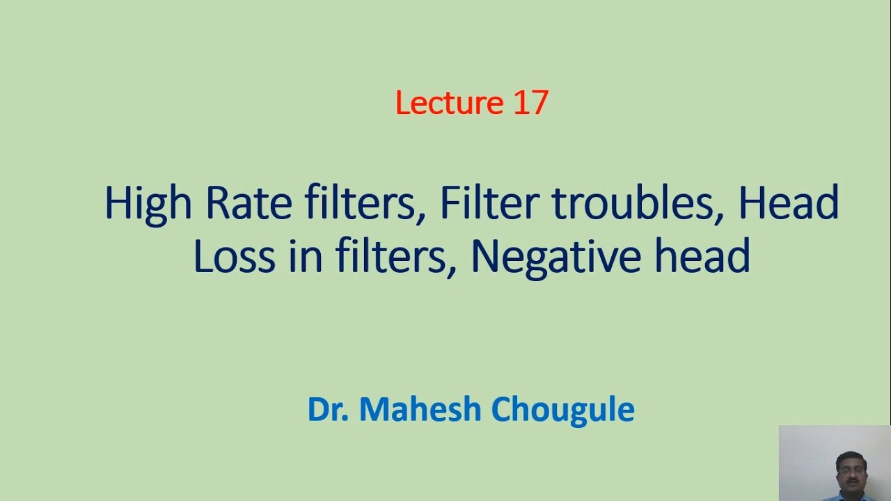 Lecture 17 High rate filters, Filter troubles, Head loss in filters and ...