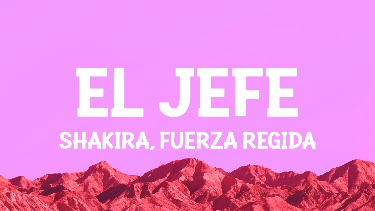 Shakira, Fuerza Regida - El Jefe (Letra/Lyrics) - YouTube