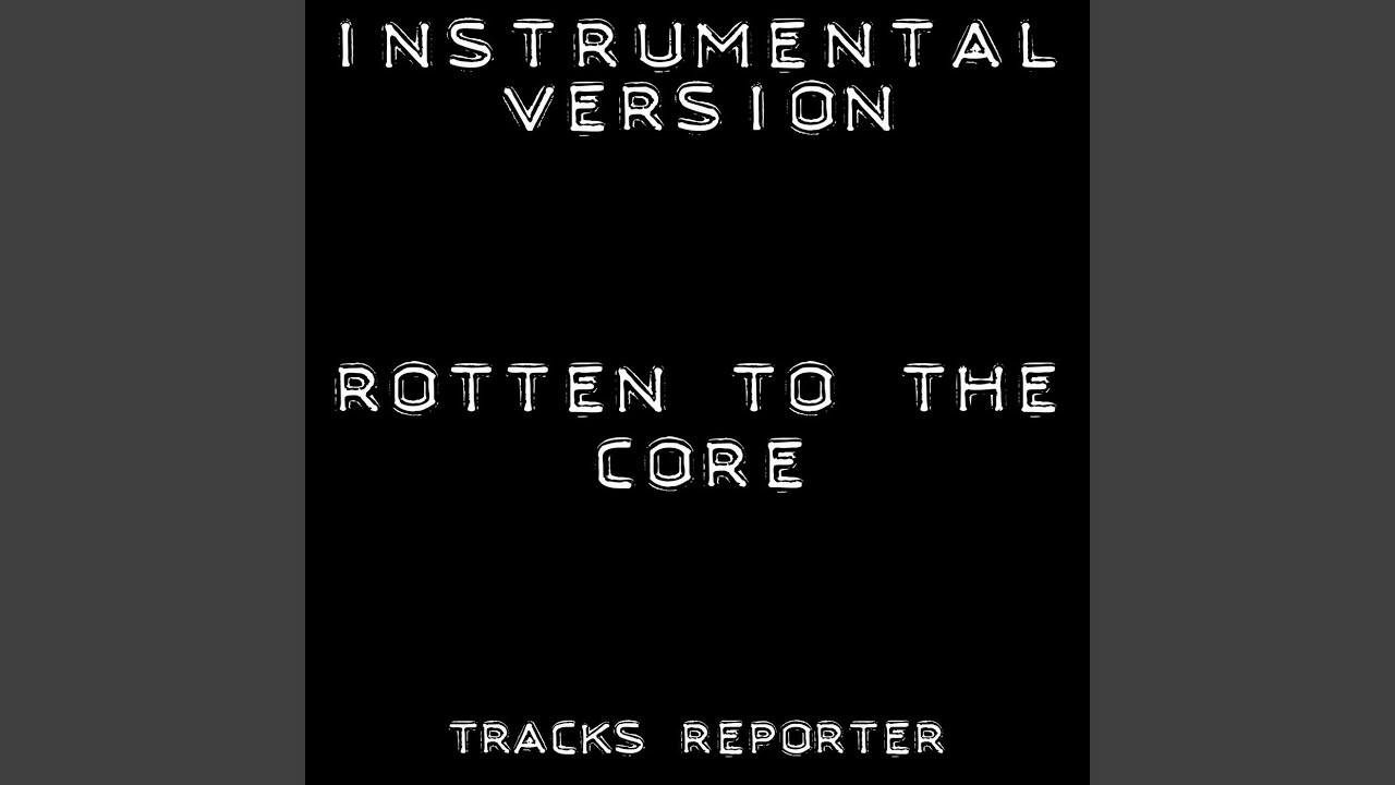 Rotten to the Core (Instrumental Version) - YouTube