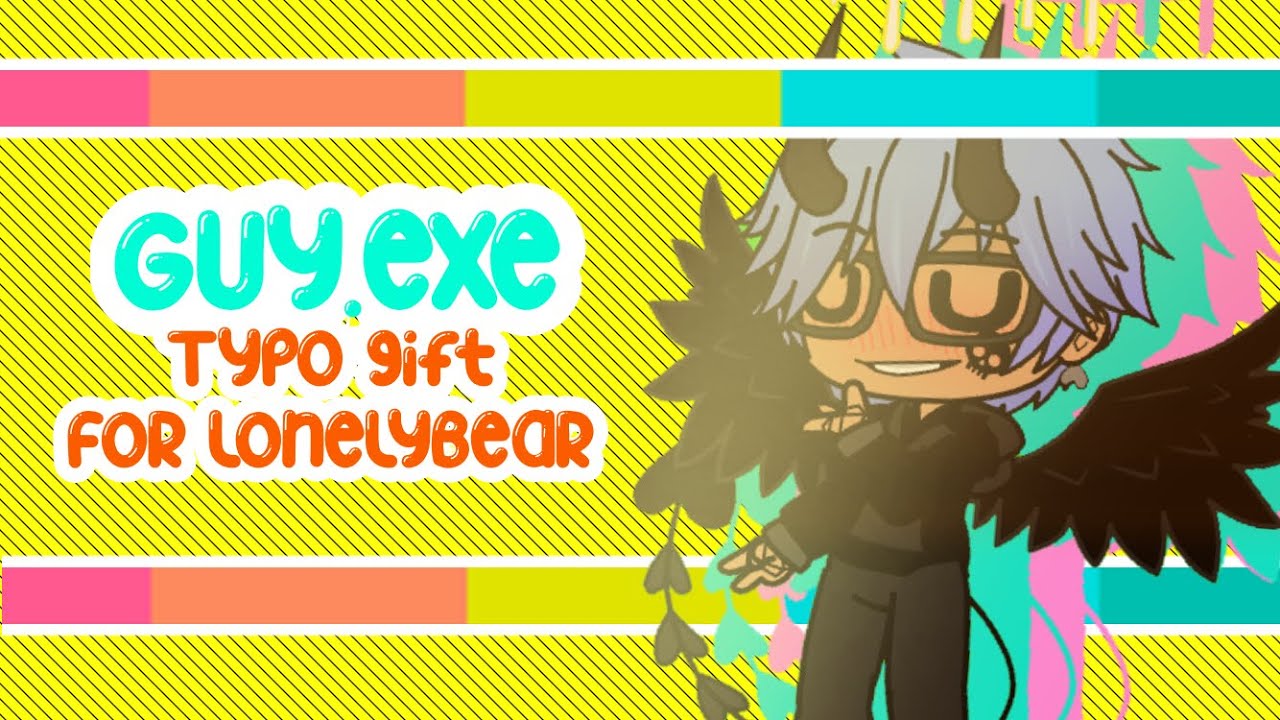 Guy.exe || Gacha typography gift for @Lonely-Bear - YouTube