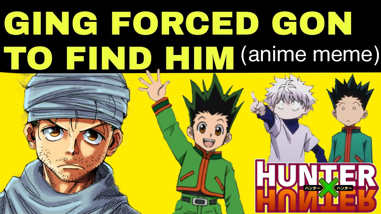 Hunter x Hunter meme | Ging forced Gon to find him | Anime memes - YouTube