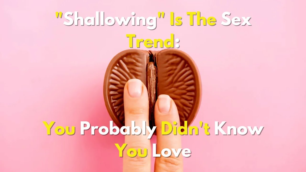 Exploring the Sensational World of 'Shallowing': The Sex Trend You Probably Didn't Know You Love ...