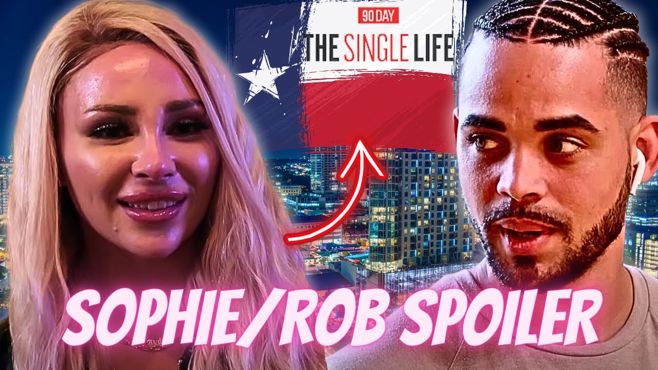 90 Day Fiancé Spoilers: Sophie Moves To Texas After Rob Split To Film ...