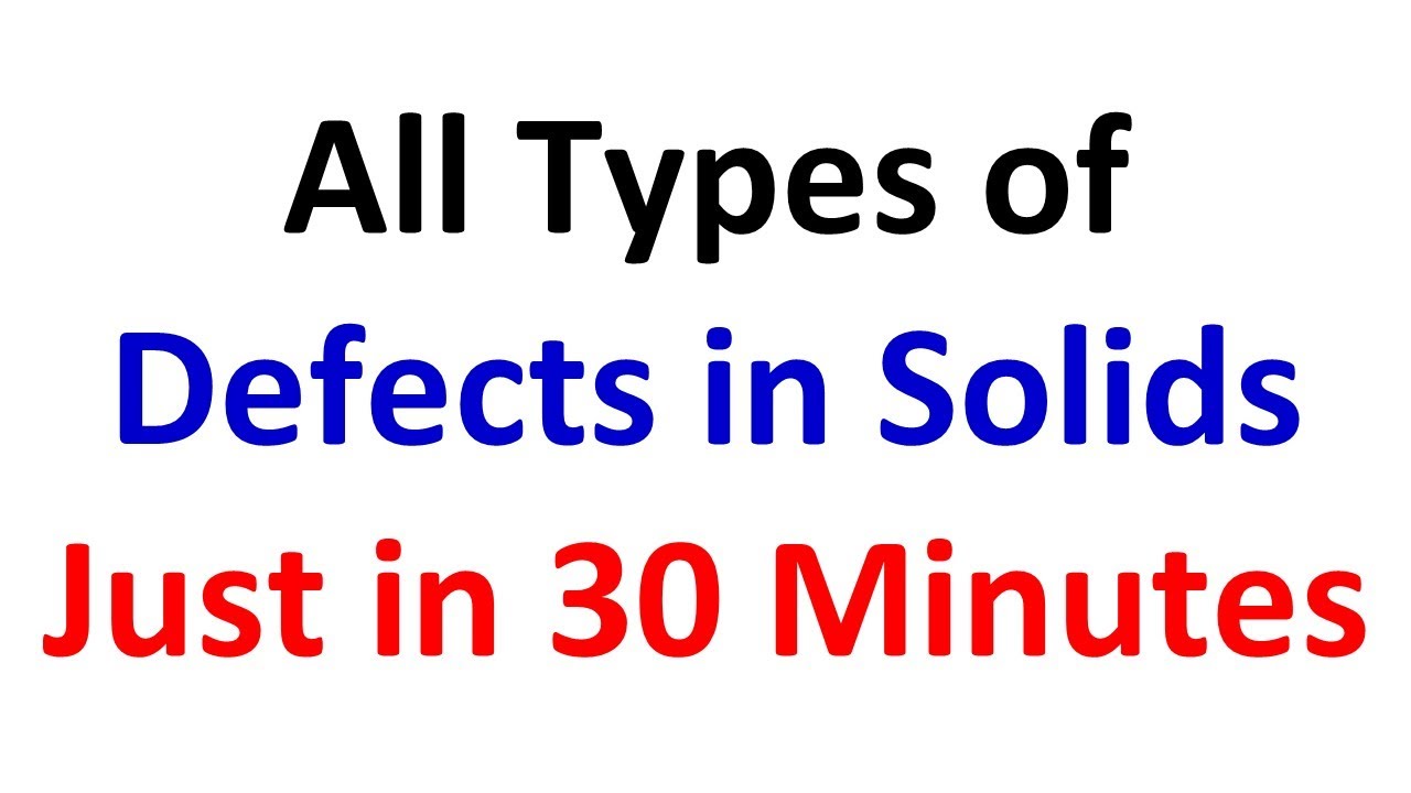 Lecture # 30-31 | All Types of Defects or Imperfections in Solids - YouTube