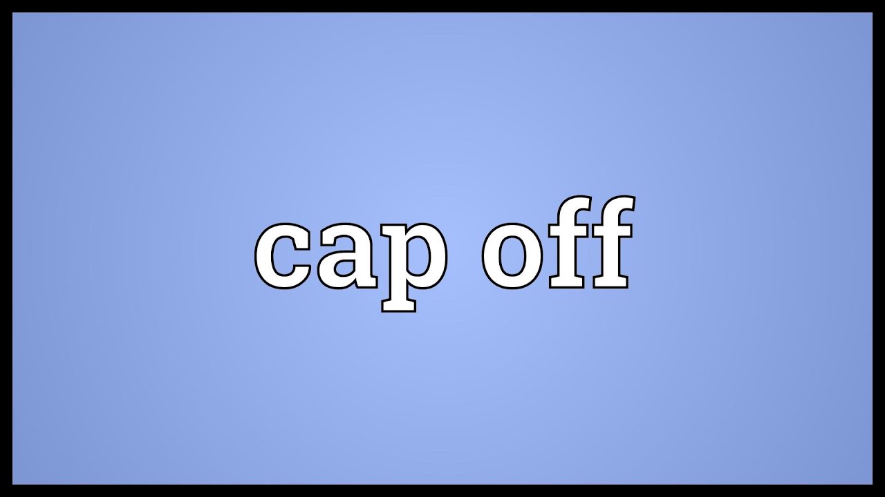 Cap Off Meaning YouTube cap-off-meaning-youtube
