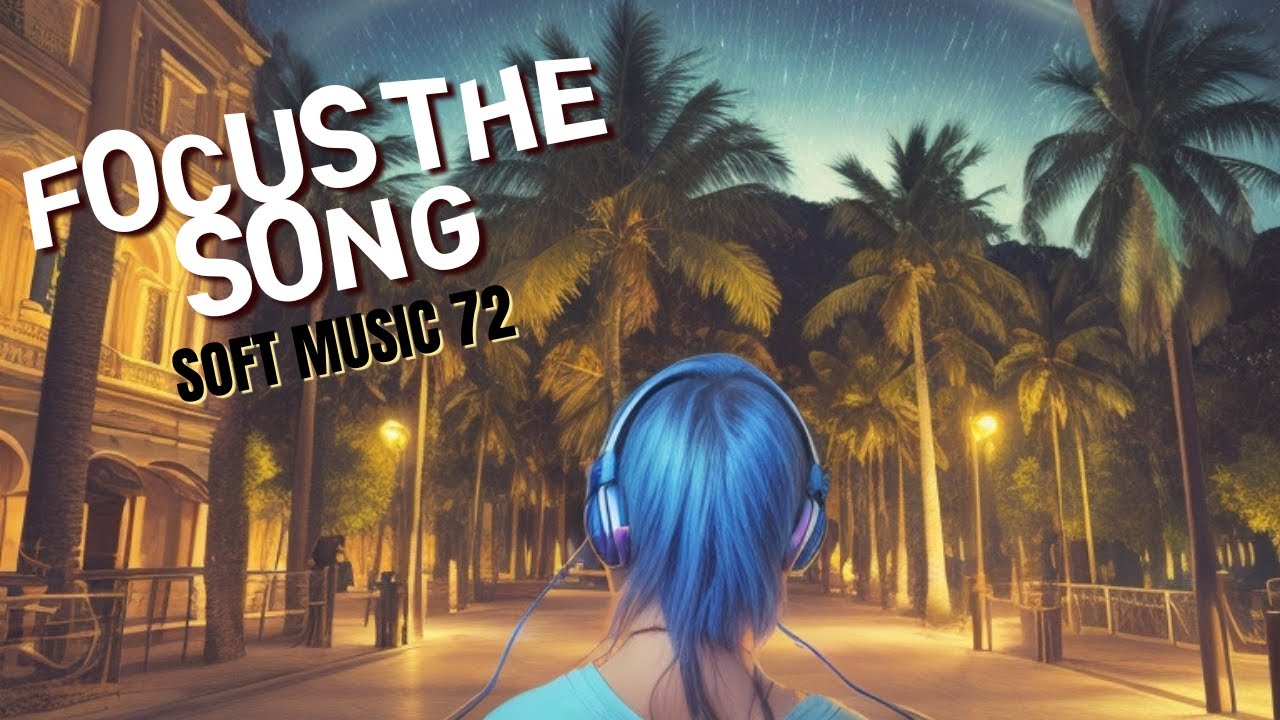 Focus the song - Soft music 72 - YouTube