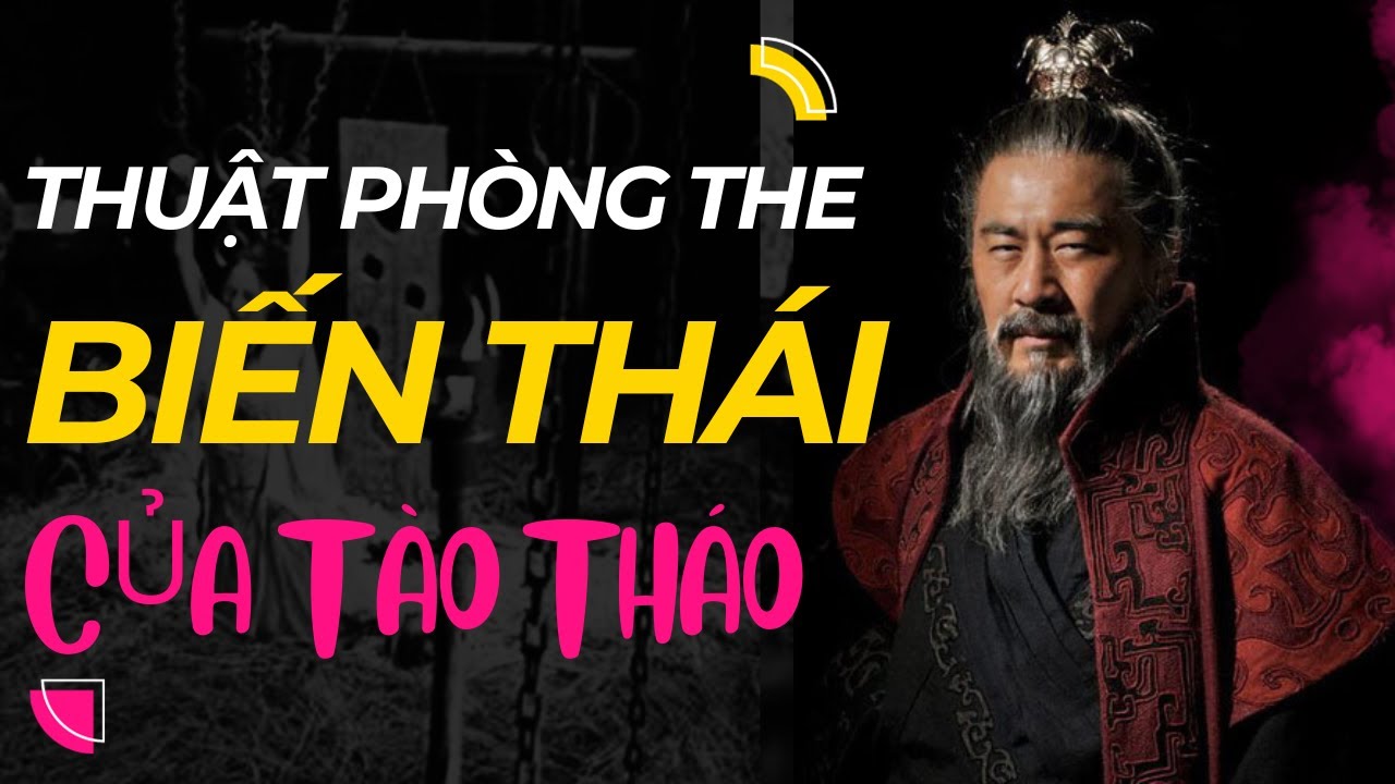 Tào Tháo - “thuật phòng the” lạ lùng, biến thái của gian hùng Tam Quốc ...