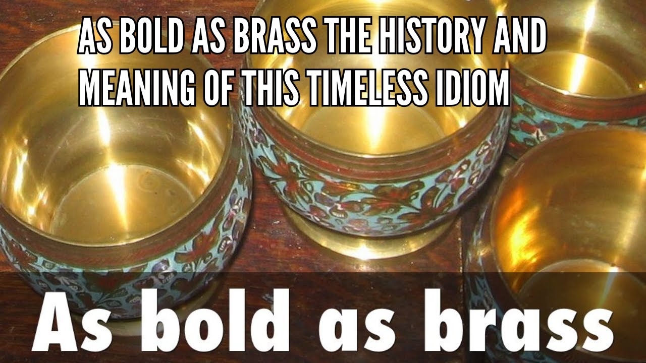 As Bold as Brass The History and Meaning of This Timeless Idiom - YouTube