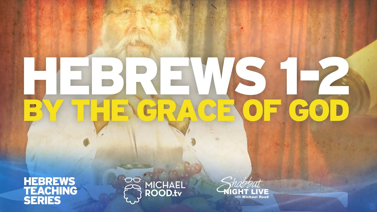 Hebrews 1-2 "By the Grace of God" | Teaching by Michael Rood - YouTube
