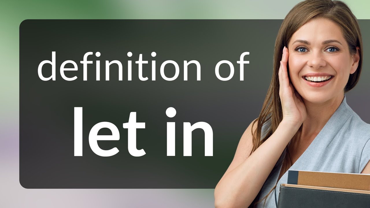 Let in — LET IN definition - YouTube