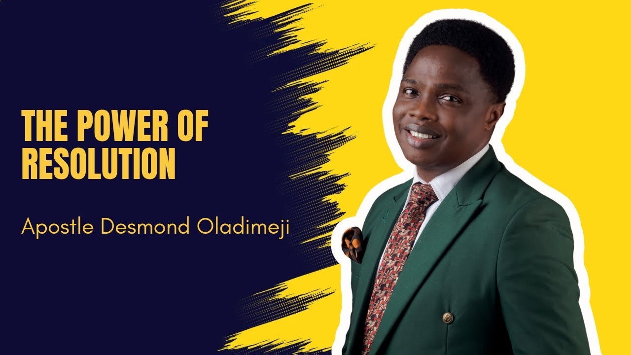 THE POWER OF RESOLUTION | APOSTLE DESMOND OLADIMEJI - YouTube