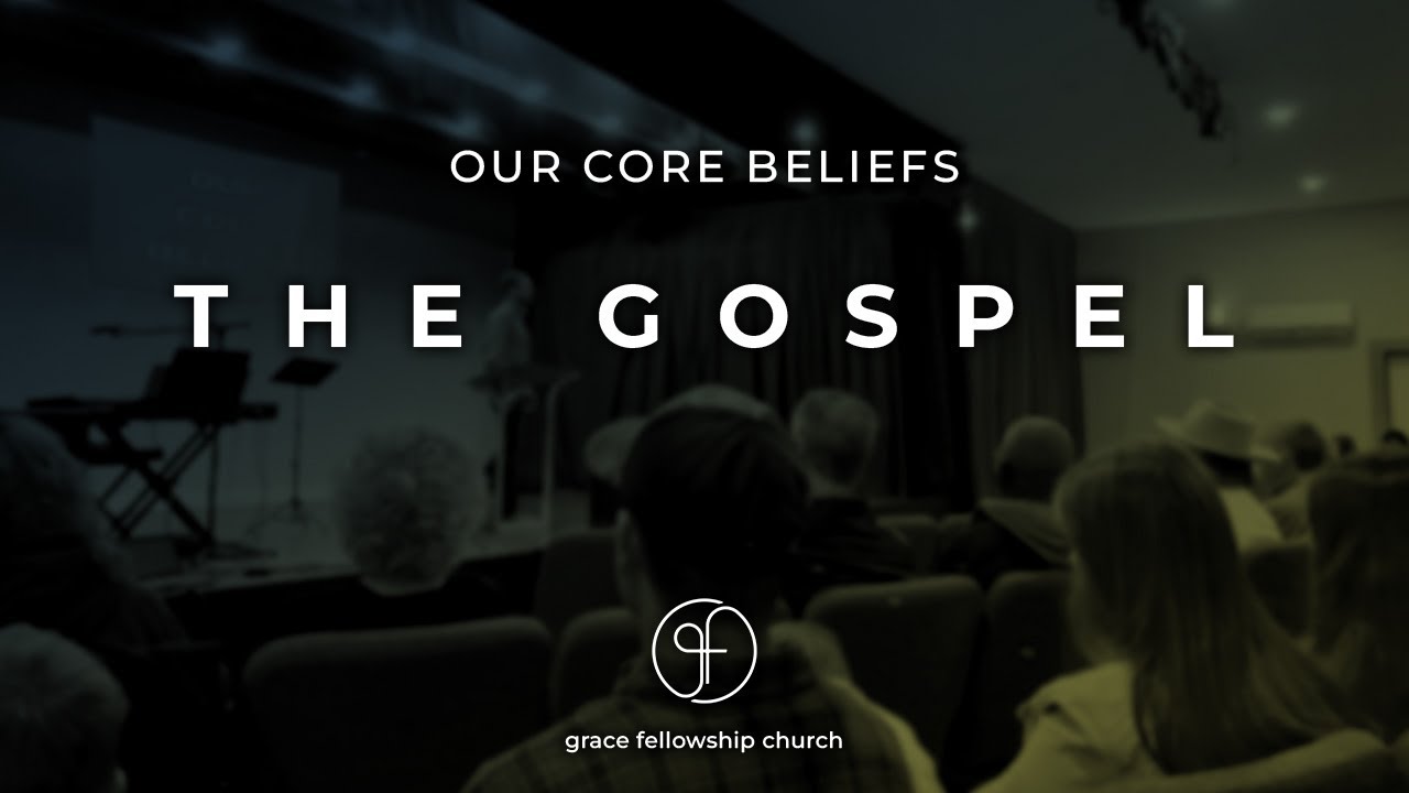 The Gospel | Our Core Beliefs Part 7 - YouTube