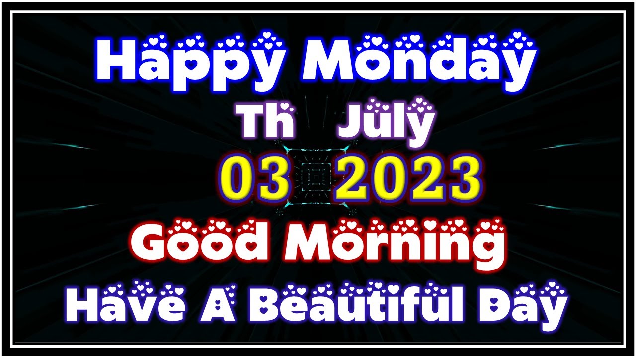 Good Morning, Happy Monday 03 July 2023, Have A Beautiful Day ...