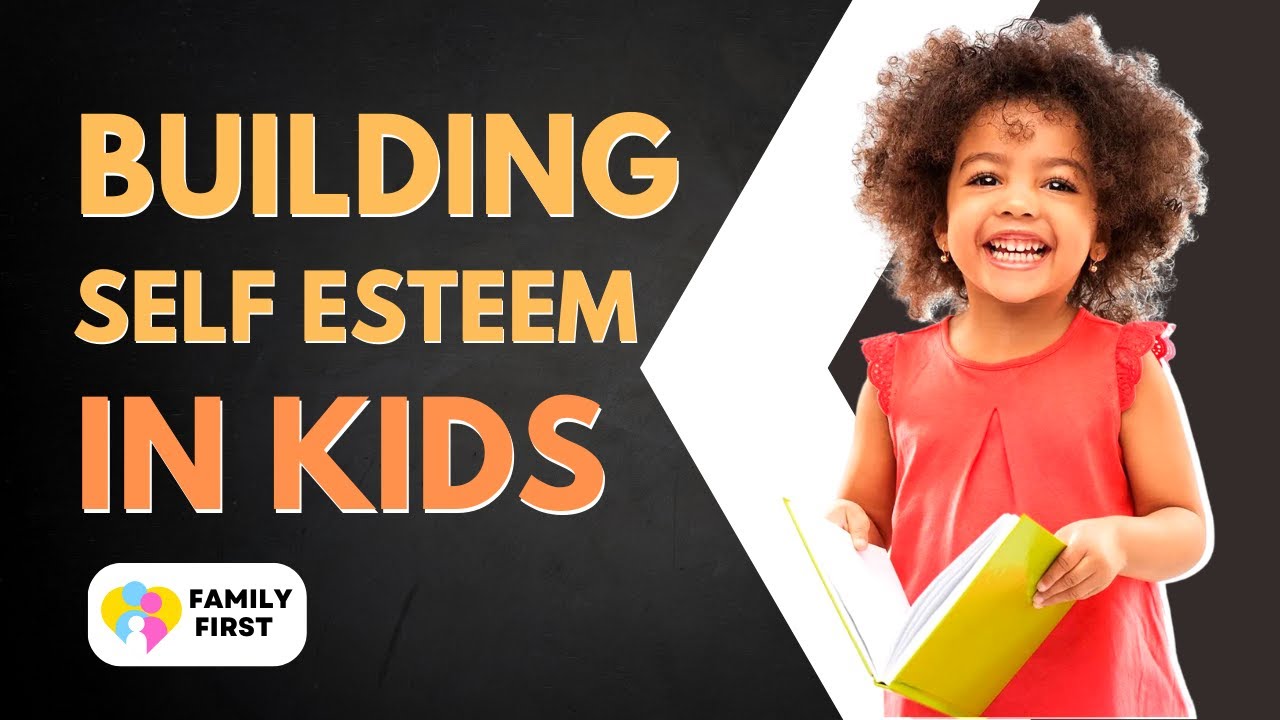 "Building Strong Foundations: Nurturing Self-Esteem in Children" Family ...