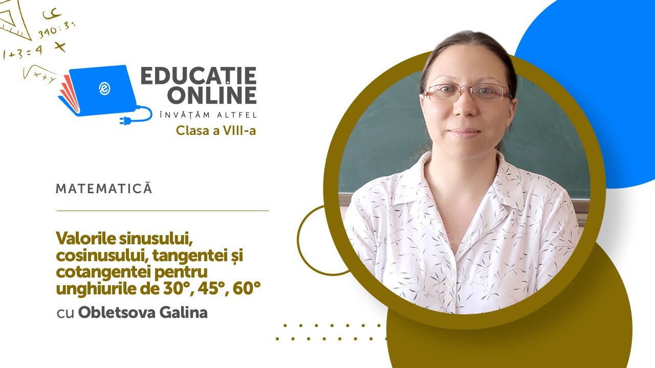 Matematică, Clasa a VIII-a, Valorile sinusului, cosinusului, tangentei ...