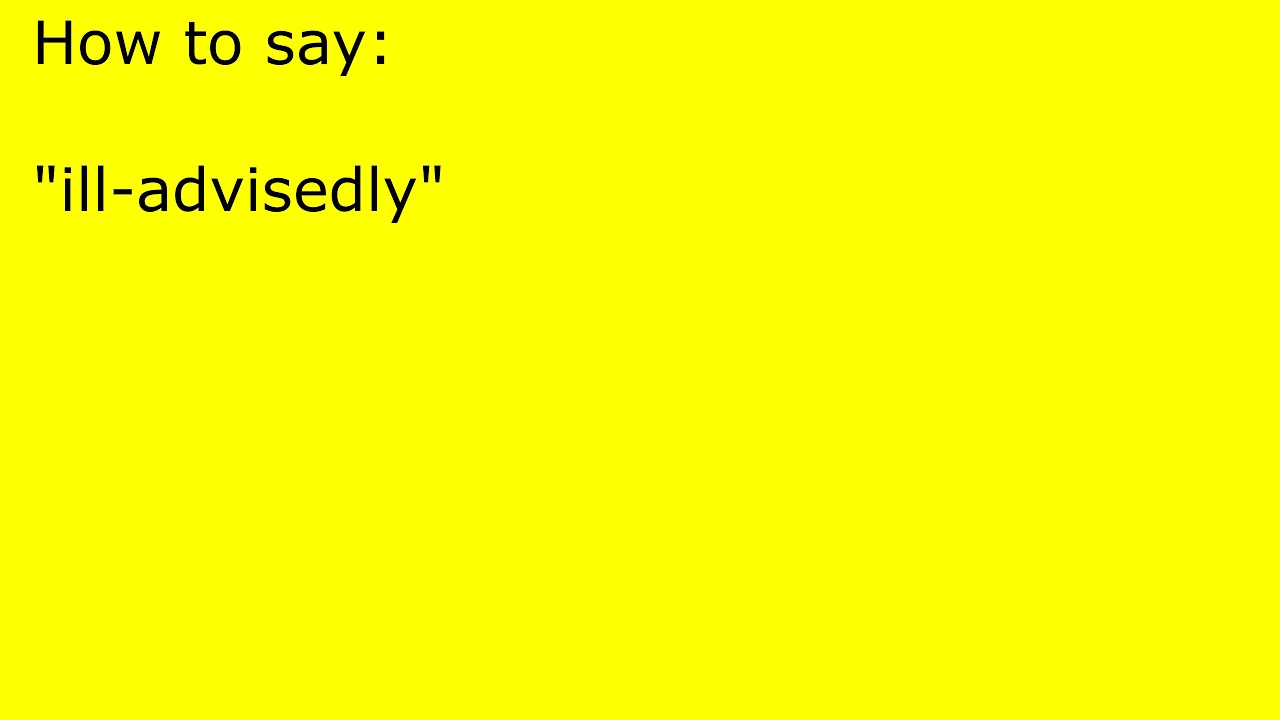 How to pronounce ill-advisedly - YouTube