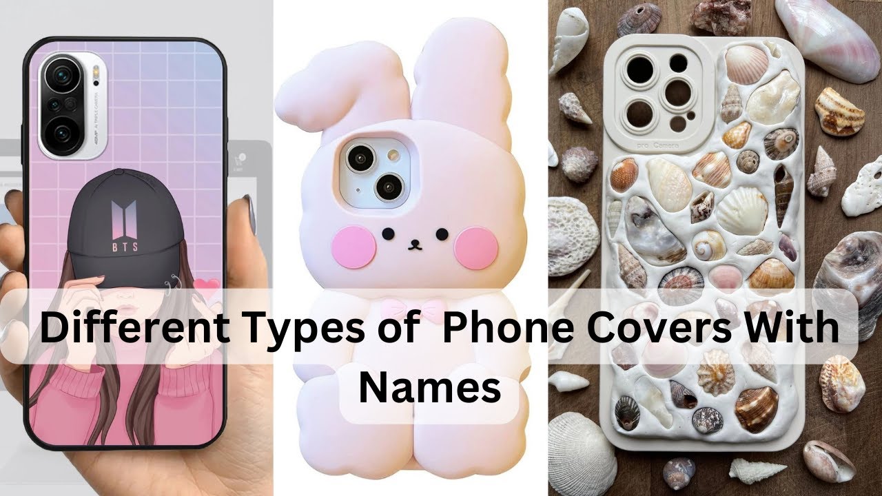 Different Types of Phone Cover With Names| Latest Phone Covers With ...