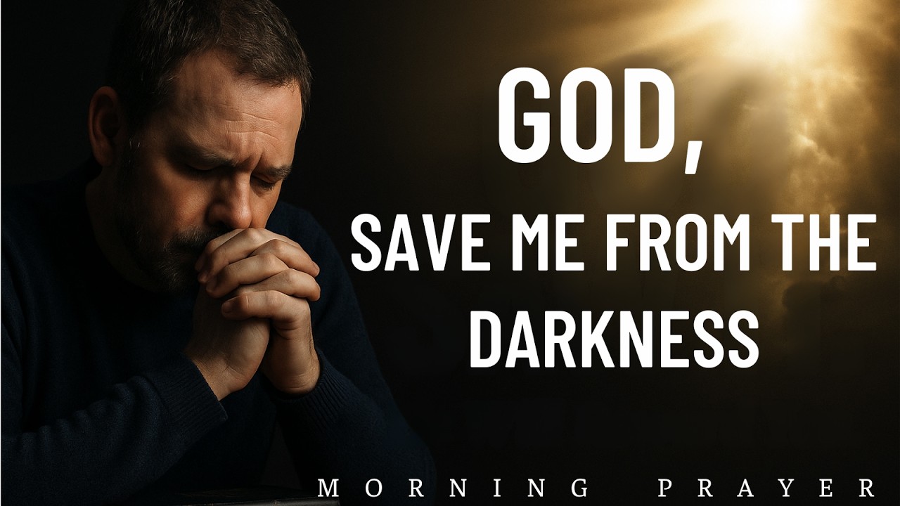 God, Save Me from the Darkness | Morning Prayer - YouTube