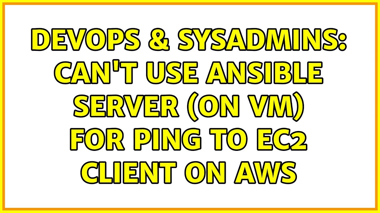 Devops And Sysadmins Cant Use Ansible Server On Vm For Ping To Ec2