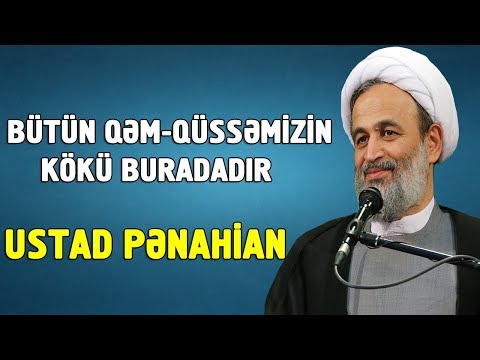 Bütün qəm-qüssəmizin kökü buradadır - Ustad Pənahian