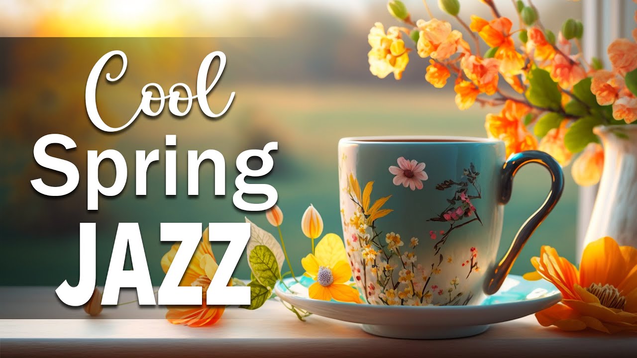 Cool Spring Jazz ☕ Tender Spring Jazz and Delicate March Bossa Nova ...