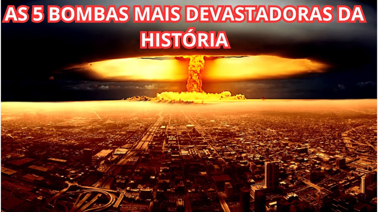 AS CINCO BOMBAS MAIS DEVASTADORAS DA HISTÓRIA - YouTube