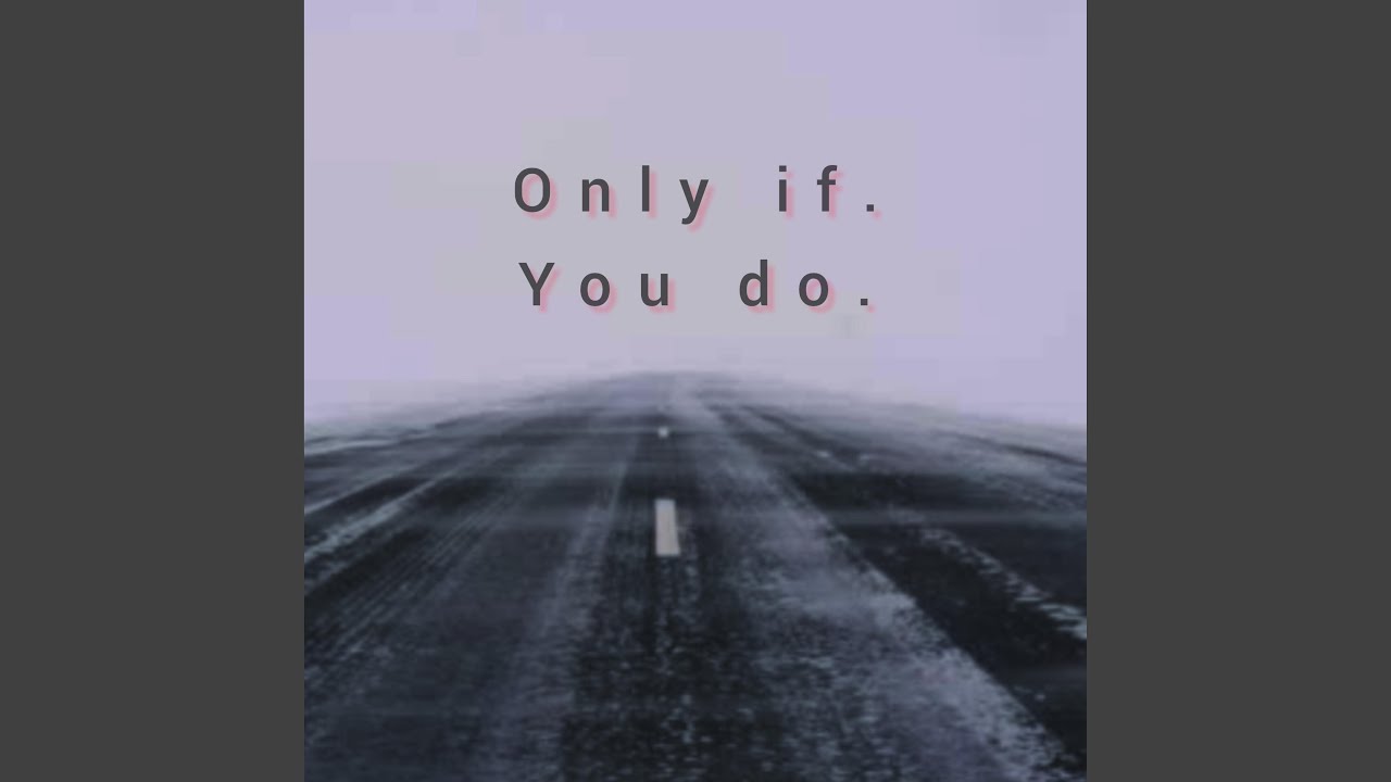 Only if. You do. - YouTube